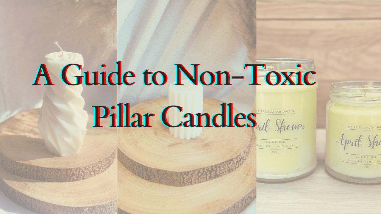 Light Up Your Life: A Guide to Non-Toxic Pillar Candles